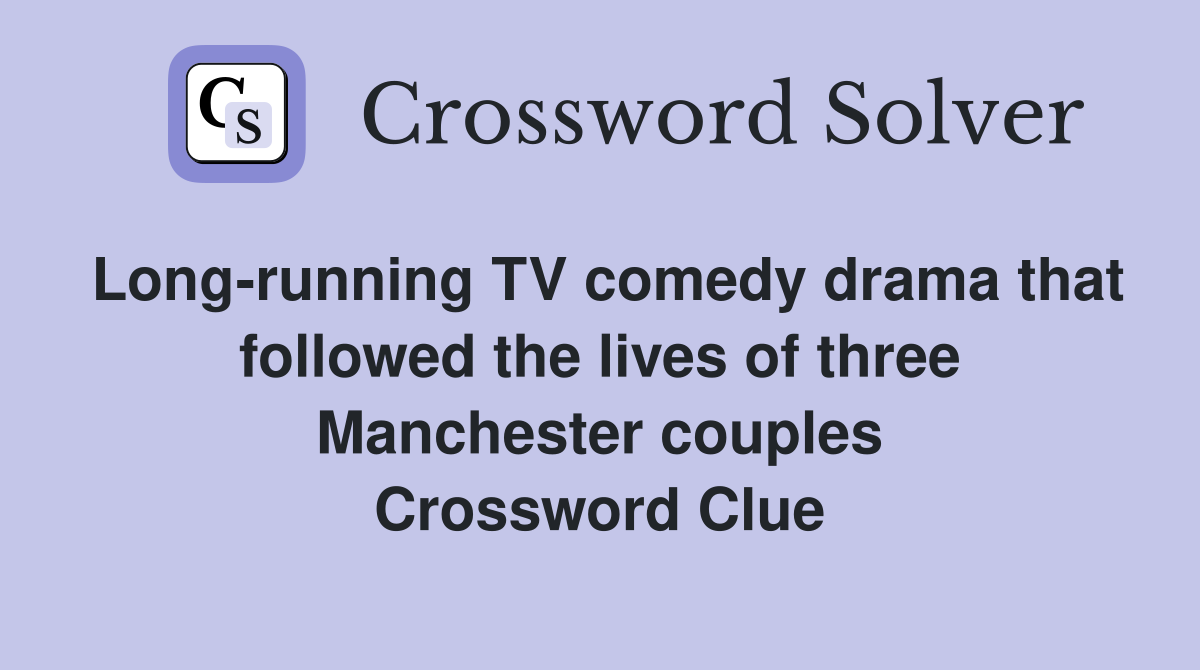 Long-running TV comedy drama that followed the lives of three Manchester couples - Crossword ...